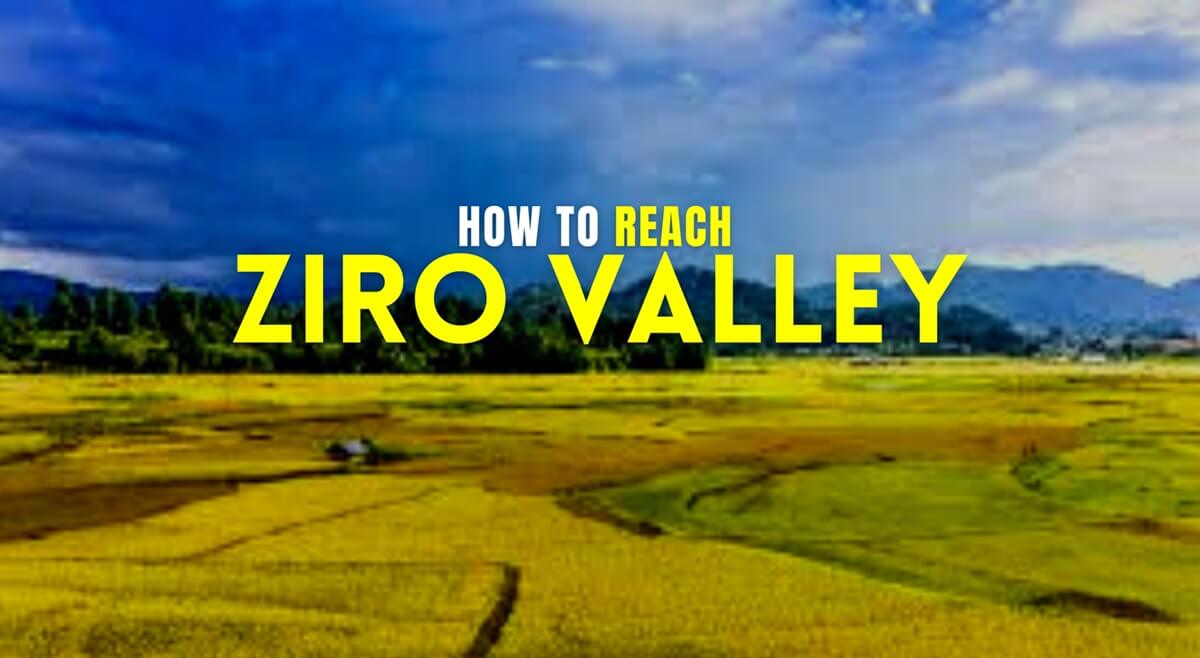 How to Reach Ziro Valley by Air, Train & Road | 2026 Travel Guide